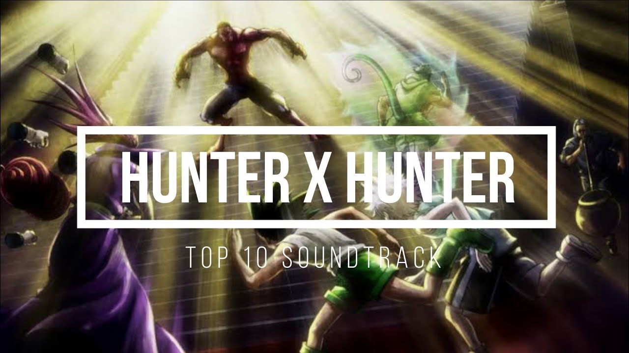 Top 10 Hunter x Hunter OST - Best Epic And Sad Soundtrack Mix (Best of ...
