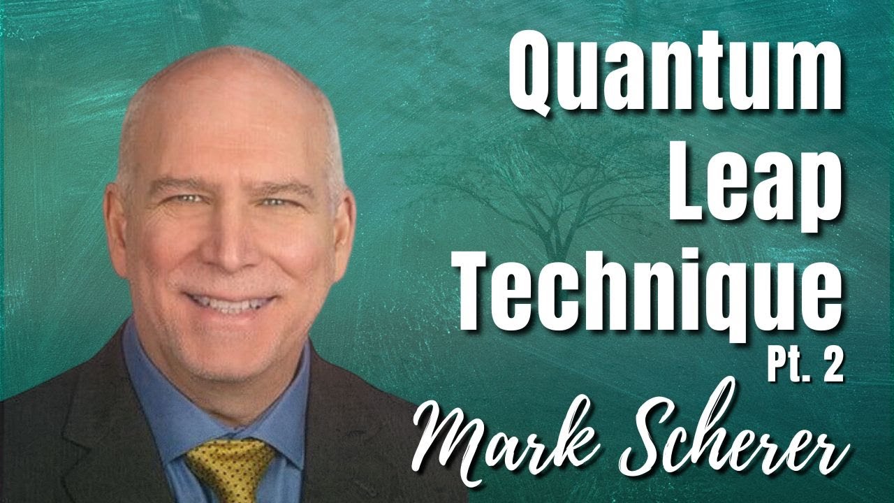 157: Pt. 2 Quantum Leap Technique™ | Mark Scherer on Spirit-Centered ...