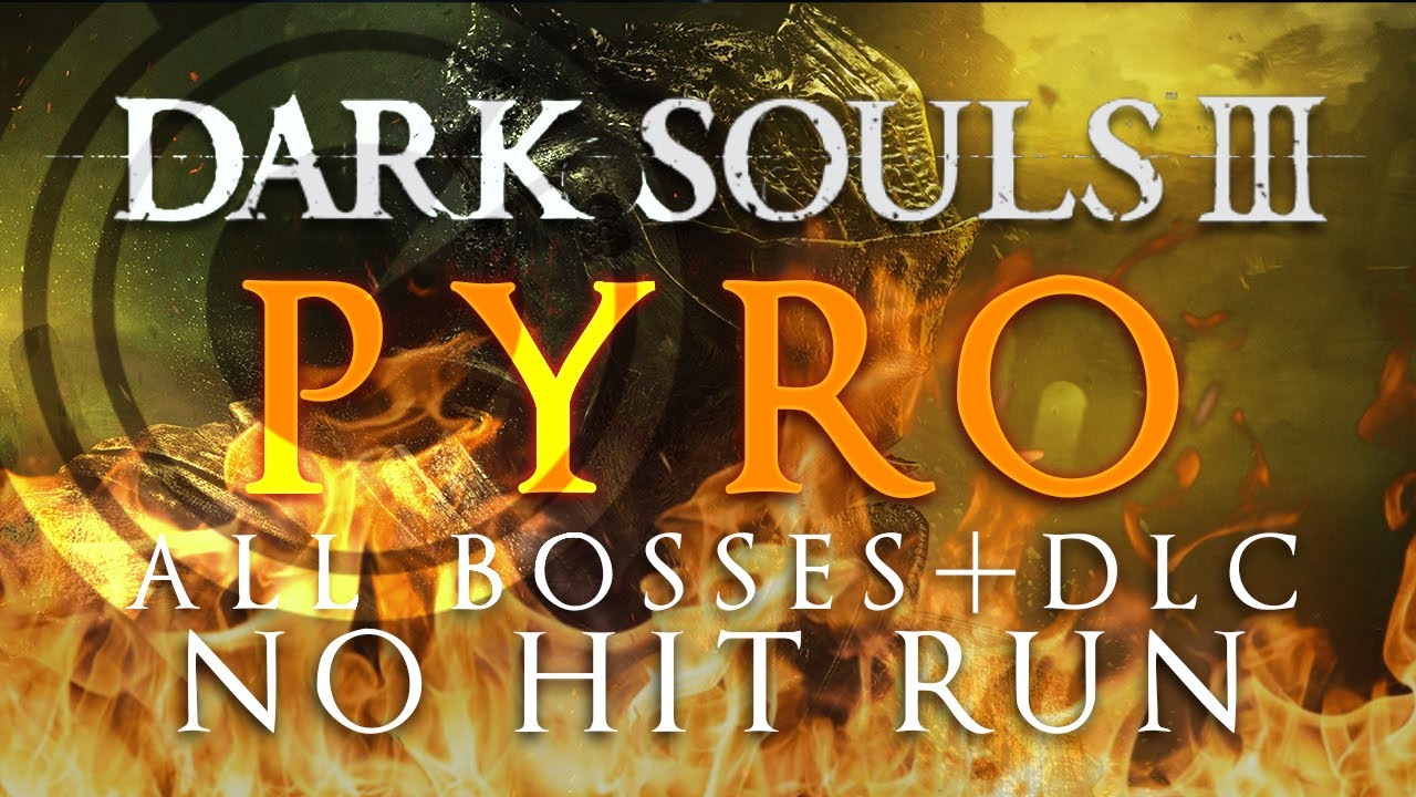 Dark Souls III: Pyro No Hit Run (All Bosses + DLC) - Games | WACOCA ...